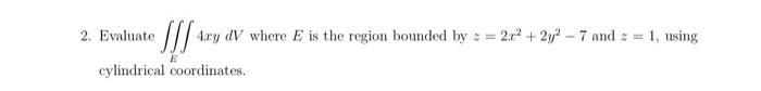 Solved 2. Evaluate SII4 4.xydV where E is the region bounded | Chegg.com