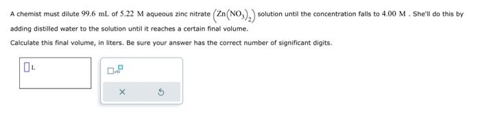 Solved A chemist must dilute 99.6 mL of 5.22 M aqueous zinc | Chegg.com