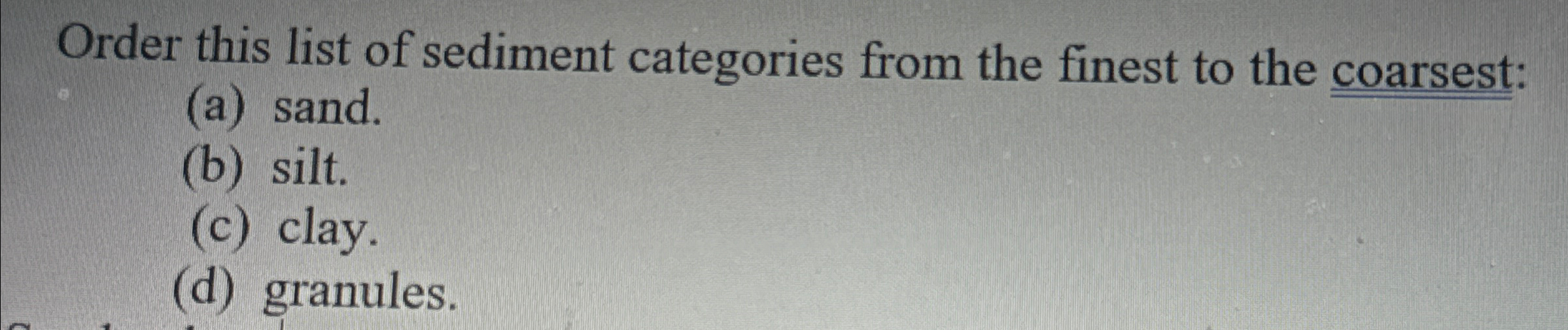 Solved Order this list of sediment categories from the | Chegg.com