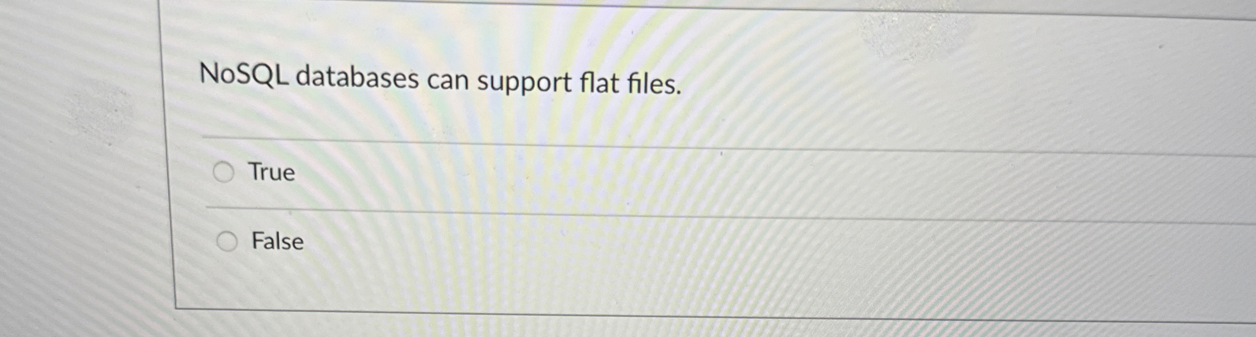 Solved NoSQL databases can support flat files.TrueFalse | Chegg.com