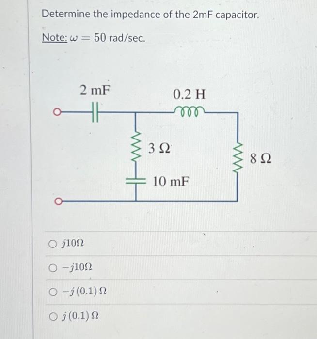 Solved Determine the impedance of the 2mF capacitor. Note: | Chegg.com
