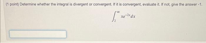 Solved (1 point) Determine whether the integral is divergent | Chegg.com