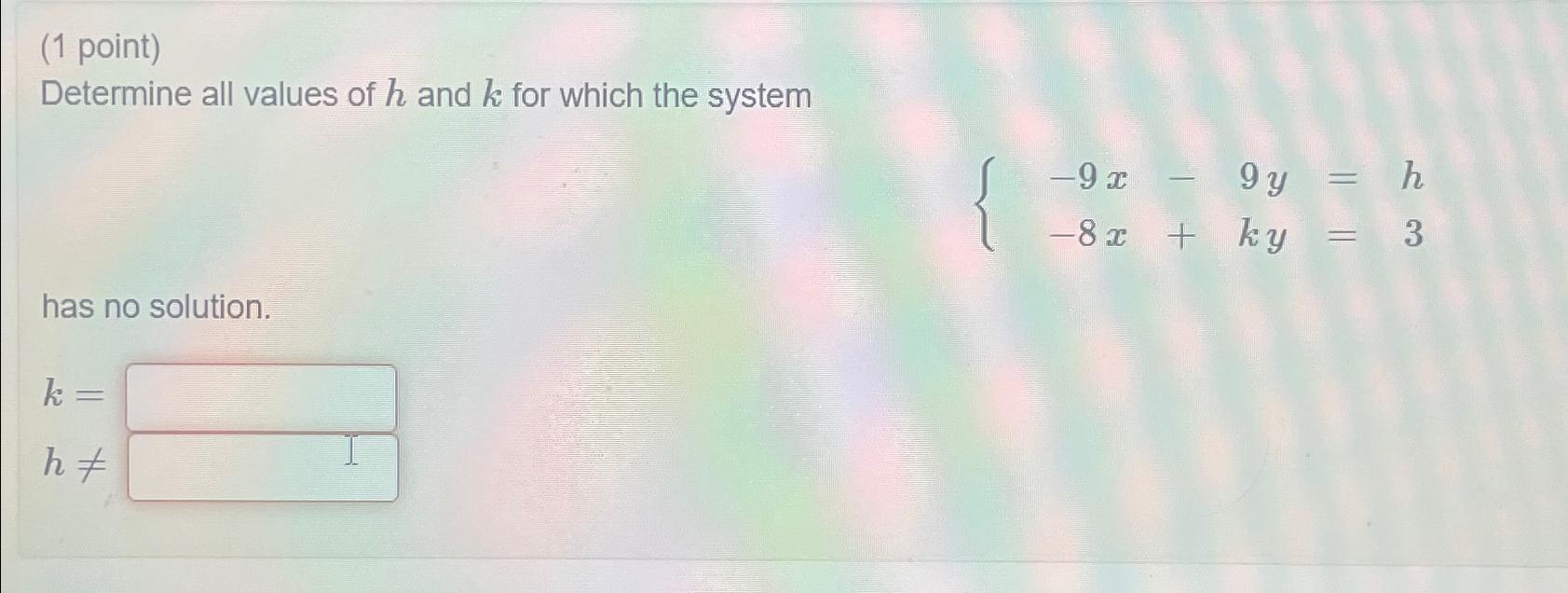 Solved (1 ﻿point)Determine all values of h ﻿and k ﻿for which | Chegg.com
