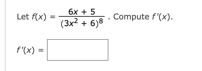 Solved Let f(x)=6x+5(3x2+6)8. ﻿Compute f'(x).f'(x)= | Chegg.com