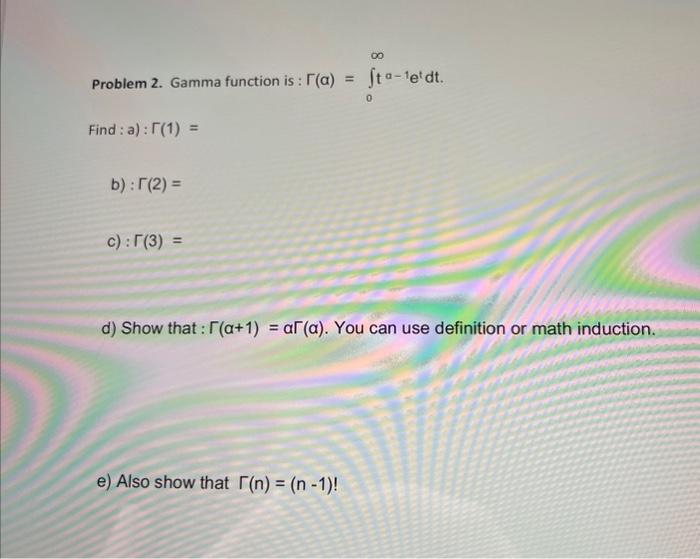 Solved Problem 2. Gamma function is : [(a) Find : a): [(1) = | Chegg.com