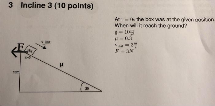 Solved 3 Incline 3 (10 points) At t=0 s the box was at the | Chegg.com