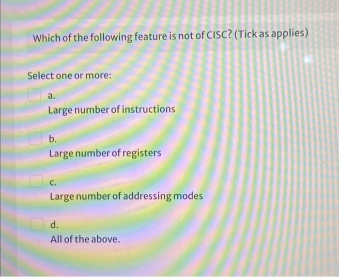 Solved Which of the following feature is not of CISC? (Tick | Chegg.com