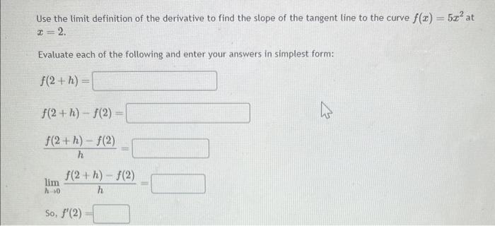 [Solved]: Use the limit definition of the derivative to fin