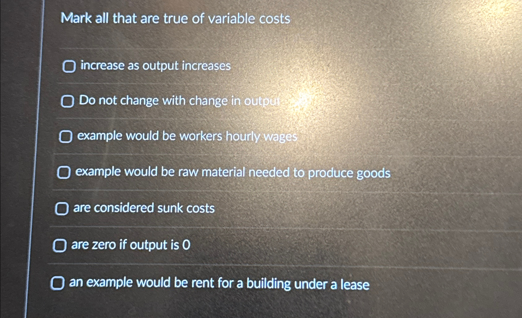 Solved Mark all that are true of variable costsincrease as | Chegg.com