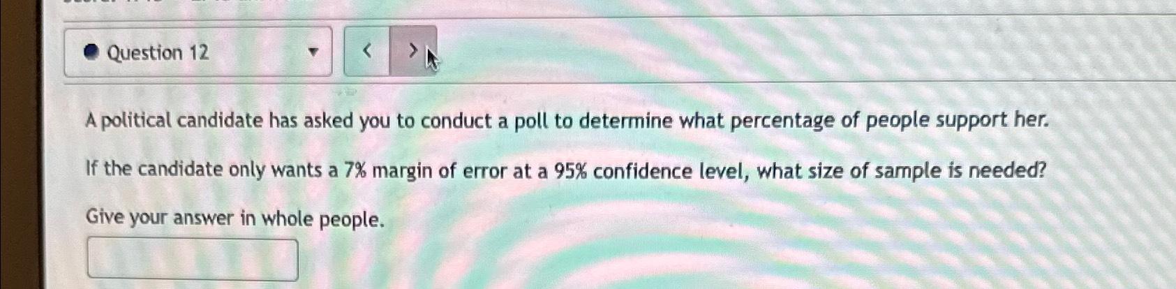 Solved A political candidate has asked you to conduct a poll | Chegg.com