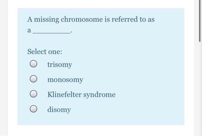Solved A missing chromosome is referred to as a Select one: | Chegg.com