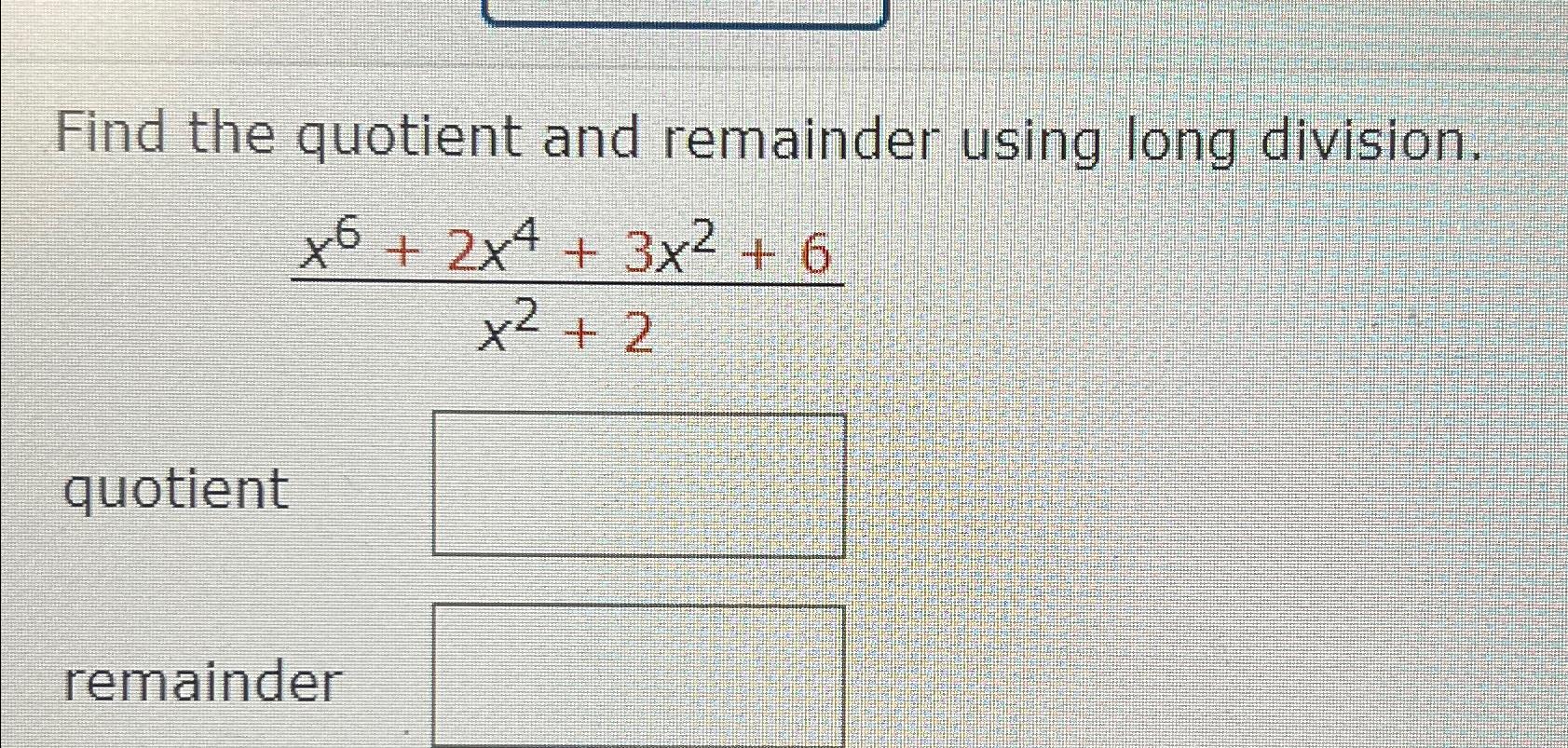 Solved Find the quotient and remainder using long | Chegg.com