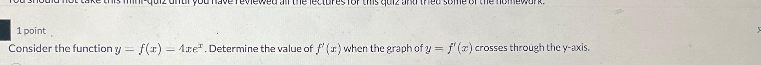 Solved Consider the function y=f(x)=4xex. ﻿Determine the | Chegg.com