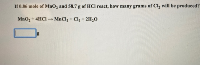 Solved If 0.86 mole of MnO2 and 58.7 g of HCl react, how | Chegg.com