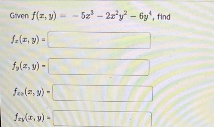 Solved Given F X Y −5x3−2x2y2−6y4 Find Fx X Y Fy X Y
