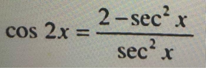 Solved 2-sec? x cos 2x = - secx 1-tan.x cos 2x 1+tan x | Chegg.com