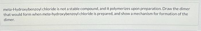 Solved meta-Hydroxybenzoyl chloride is not a stable | Chegg.com