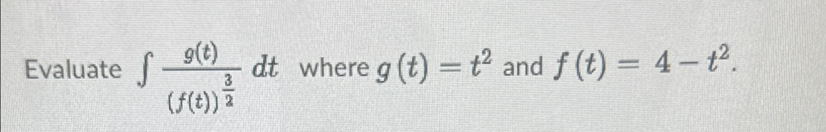 Solved Evaluate ∫﻿﻿g T F T 32dt ﻿where G T T2 ﻿and