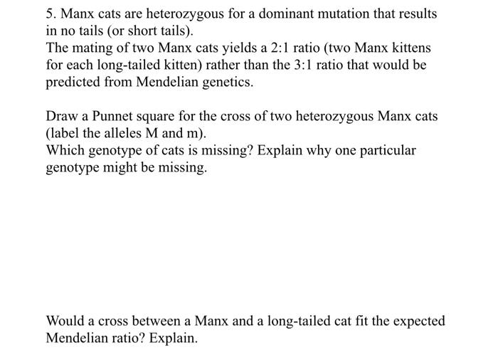 Solved 5. Manx cats are heterozygous for a dominant mutation | Chegg.com