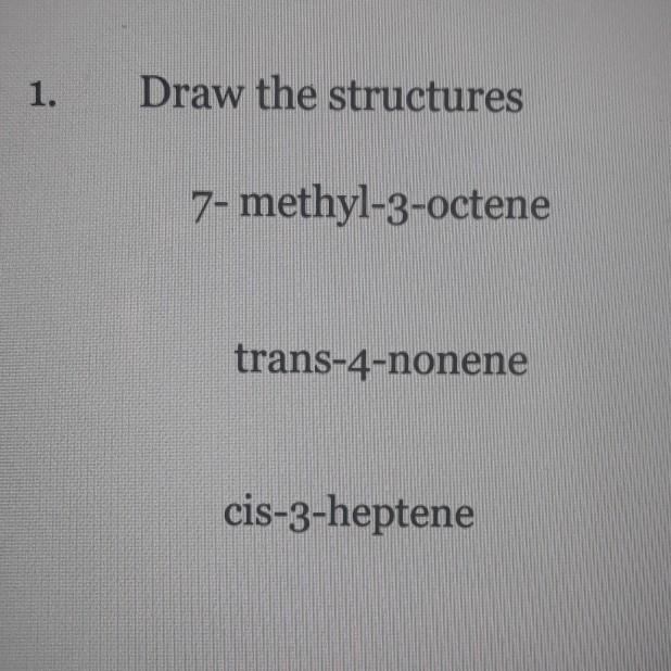 Solved 1. Draw the structures 7-methyl-3-octene | Chegg.com