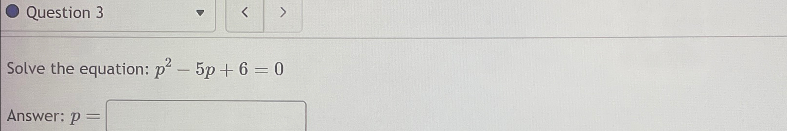 Solved Question 3Solve the equation: p2-5p+6=0Answer: p= | Chegg.com