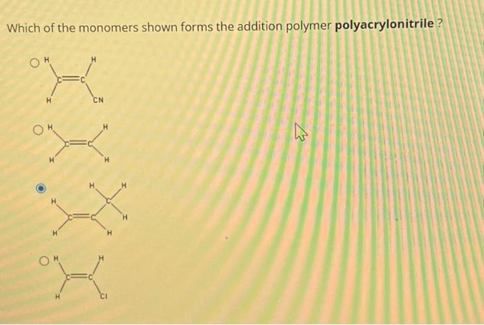 Solved Which of the monomers shown forms the addition | Chegg.com