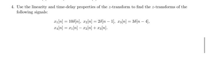 [Solved]: 4. Use the linearity and time-delay properties of