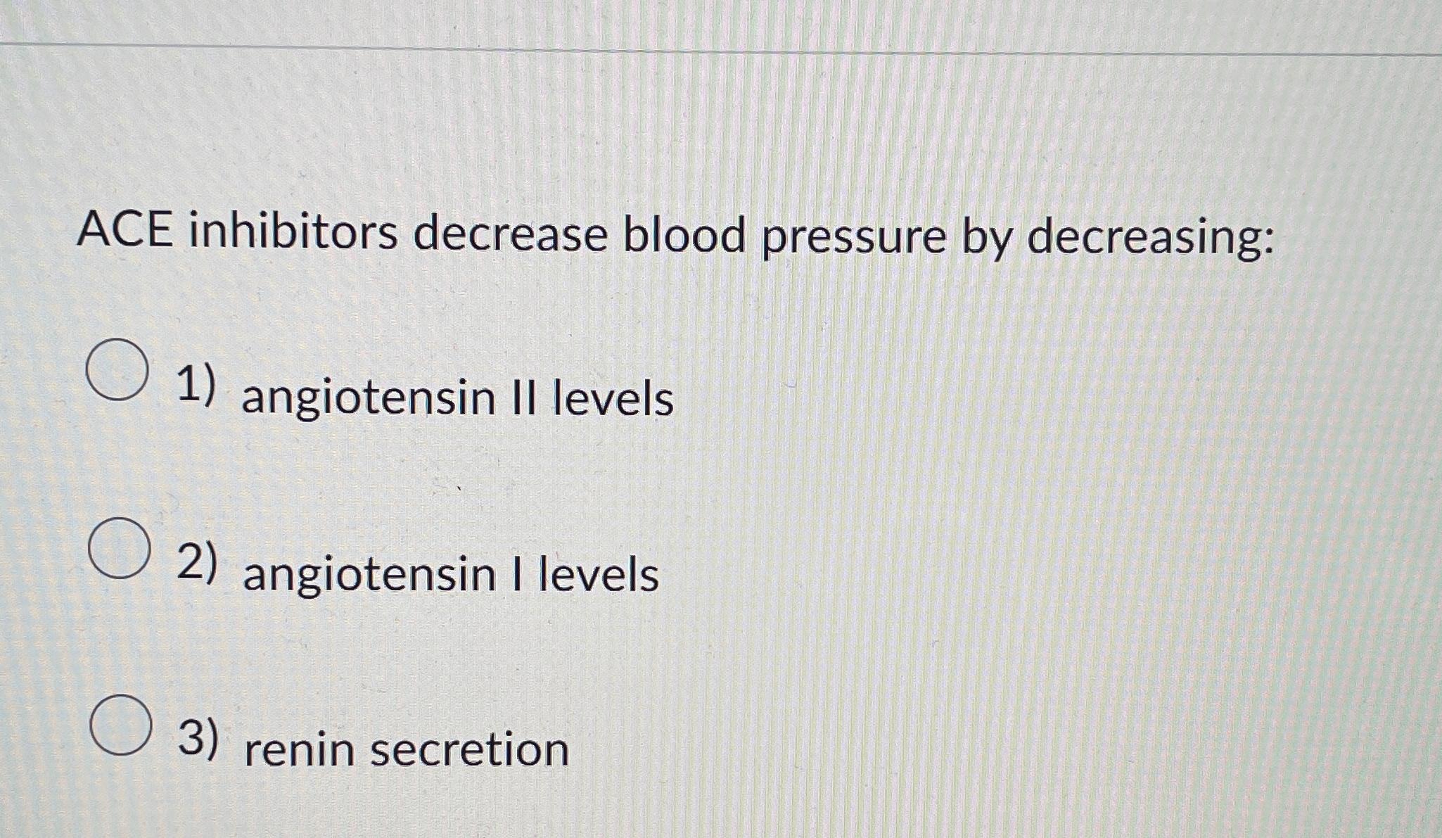 Solved ACE inhibitors decrease blood pressure by | Chegg.com