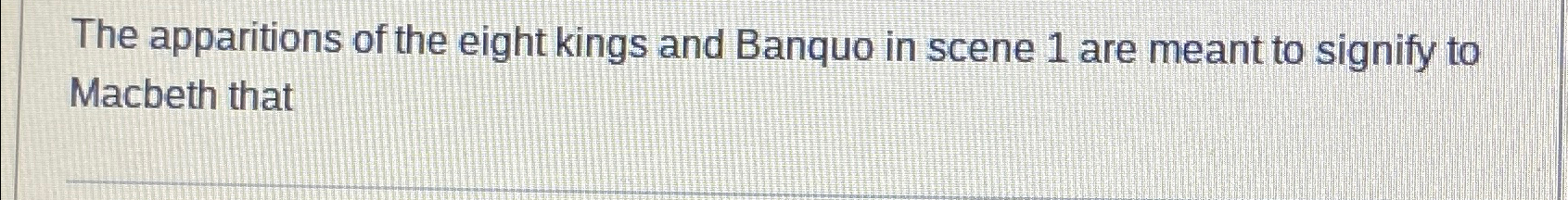 Solved The apparitions of the eight kings and Banquo in | Chegg.com