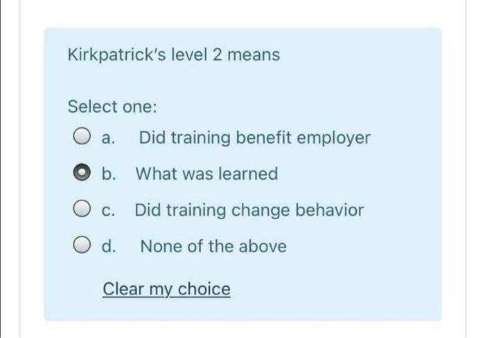 Solved Kirkpatrick's level 2 means Select one: a. Did | Chegg.com