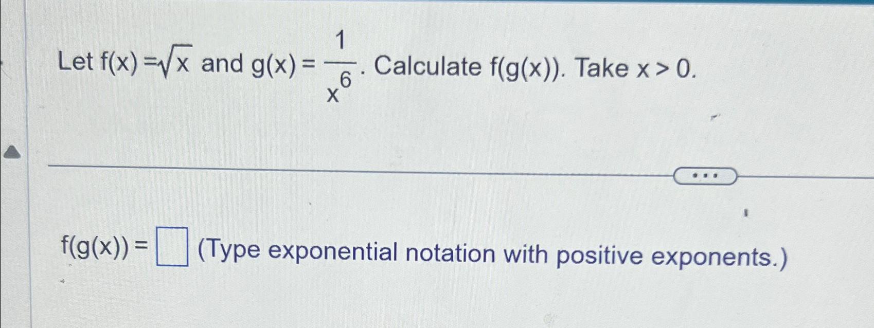 Solved Let f(x)=x2 ﻿and g(x)=1x6. ﻿Calculate f(g(x)). ﻿Take | Chegg.com