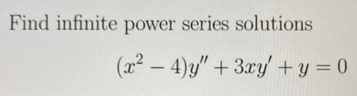 Solved Find infinite power series solutions (z? – 4)y" + | Chegg.com