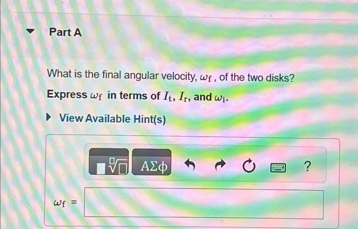 Solved Part AWhat is the final angular velocity, ωf, ﻿of the | Chegg.com