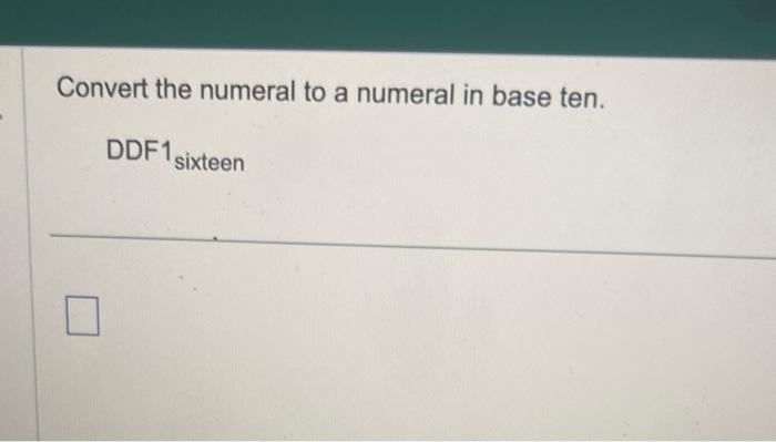 Solved Convert the numeral to a numeral in base ten. DDF1 | Chegg.com