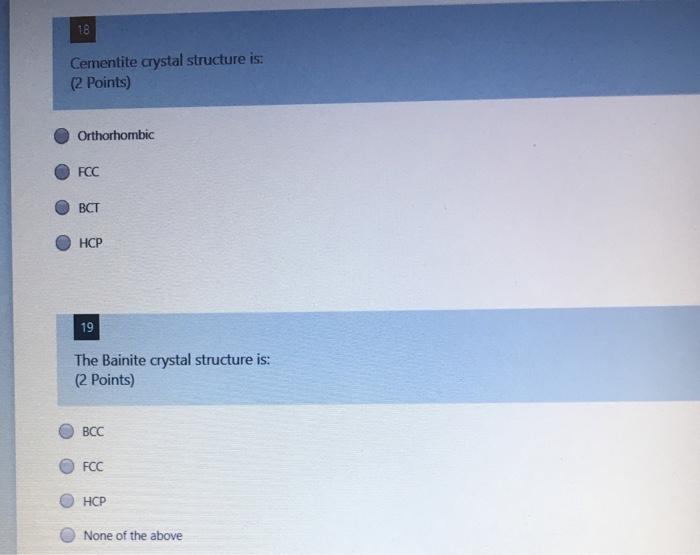 Solved 18 Cementite crystal structure is: (2 Points) | Chegg.com