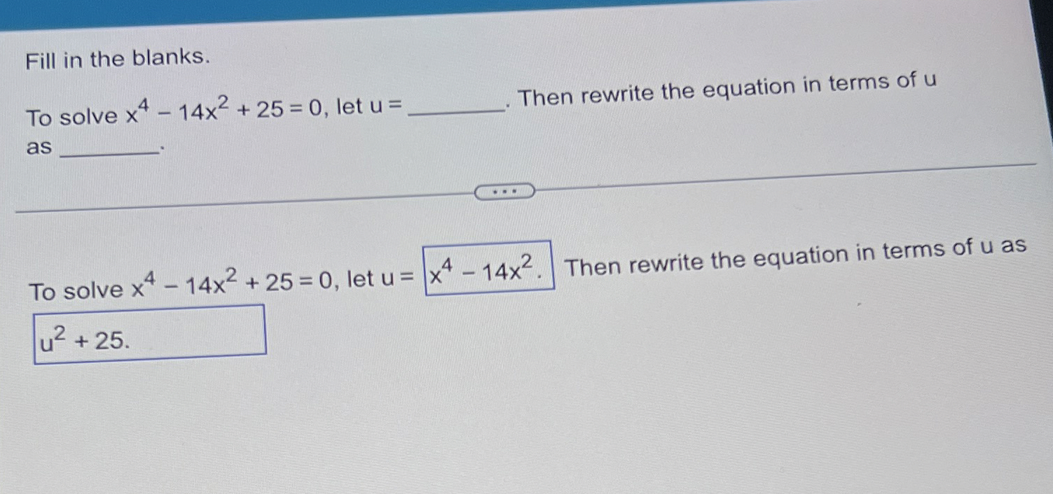 Solved Fill in the blanks.To solve x4-14x2+25=0, ﻿let u= | Chegg.com