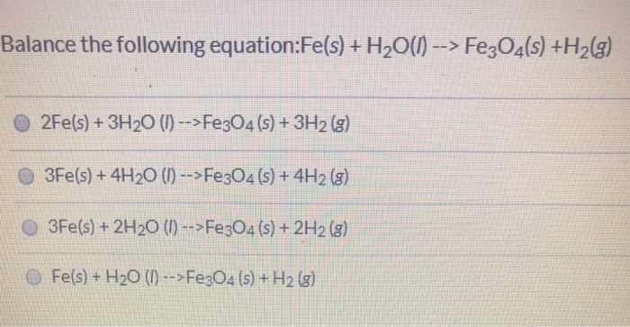 Solved Balance the following equation:Fe(s) + H2O(1) --> | Chegg.com