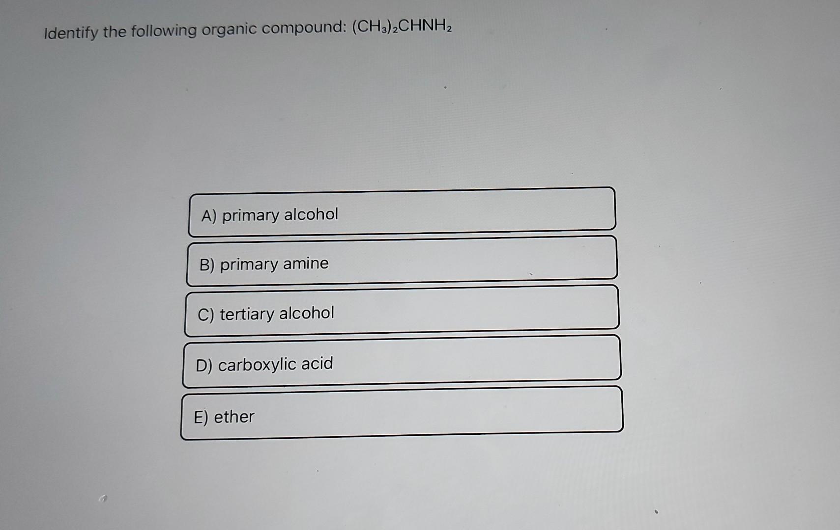 Solved Identify the following organic compound: (CH3)2CHNH2 | Chegg.com