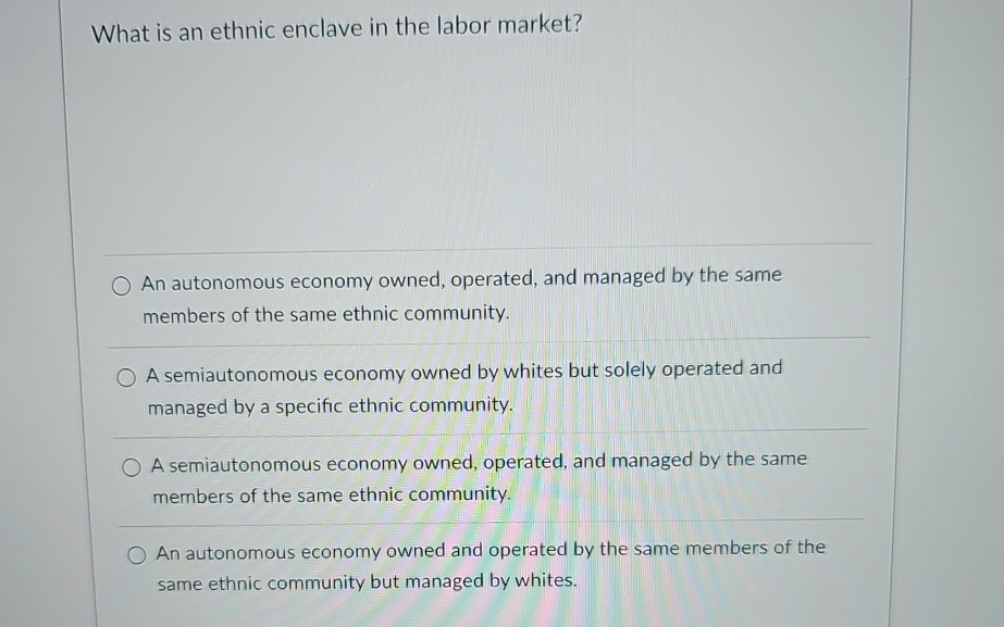 Solved What is an ethnic enclave in the labor market?An | Chegg.com