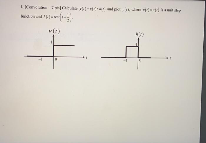 Solved 1. [Convolution - 7 pts] Calculate y(t) = x(t)h(t) | Chegg.com
