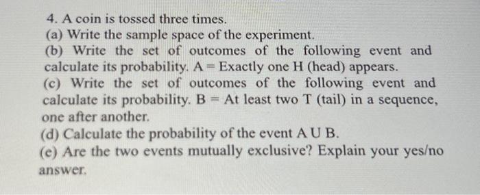 Solved 4. A coin is tossed three times. (a) Write the sample | Chegg.com