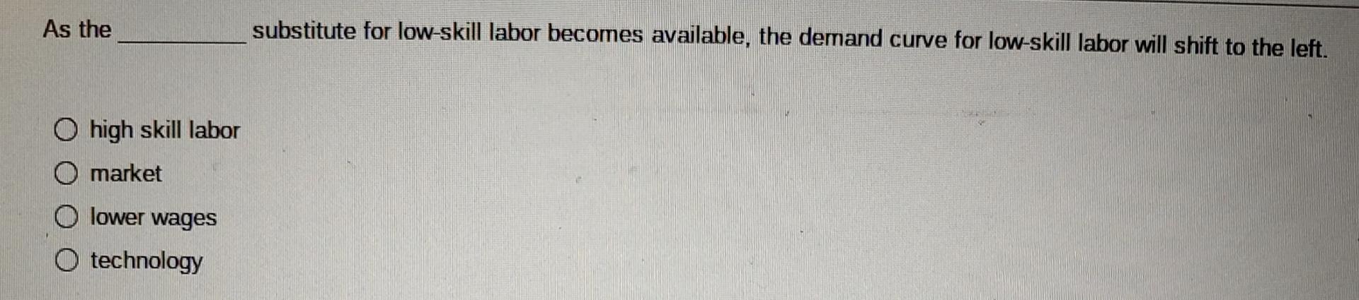 Solved As the substitute for low-skill labor becomes | Chegg.com