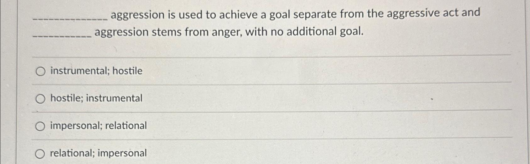Solved aggression is used to achieve a goal separate from | Chegg.com