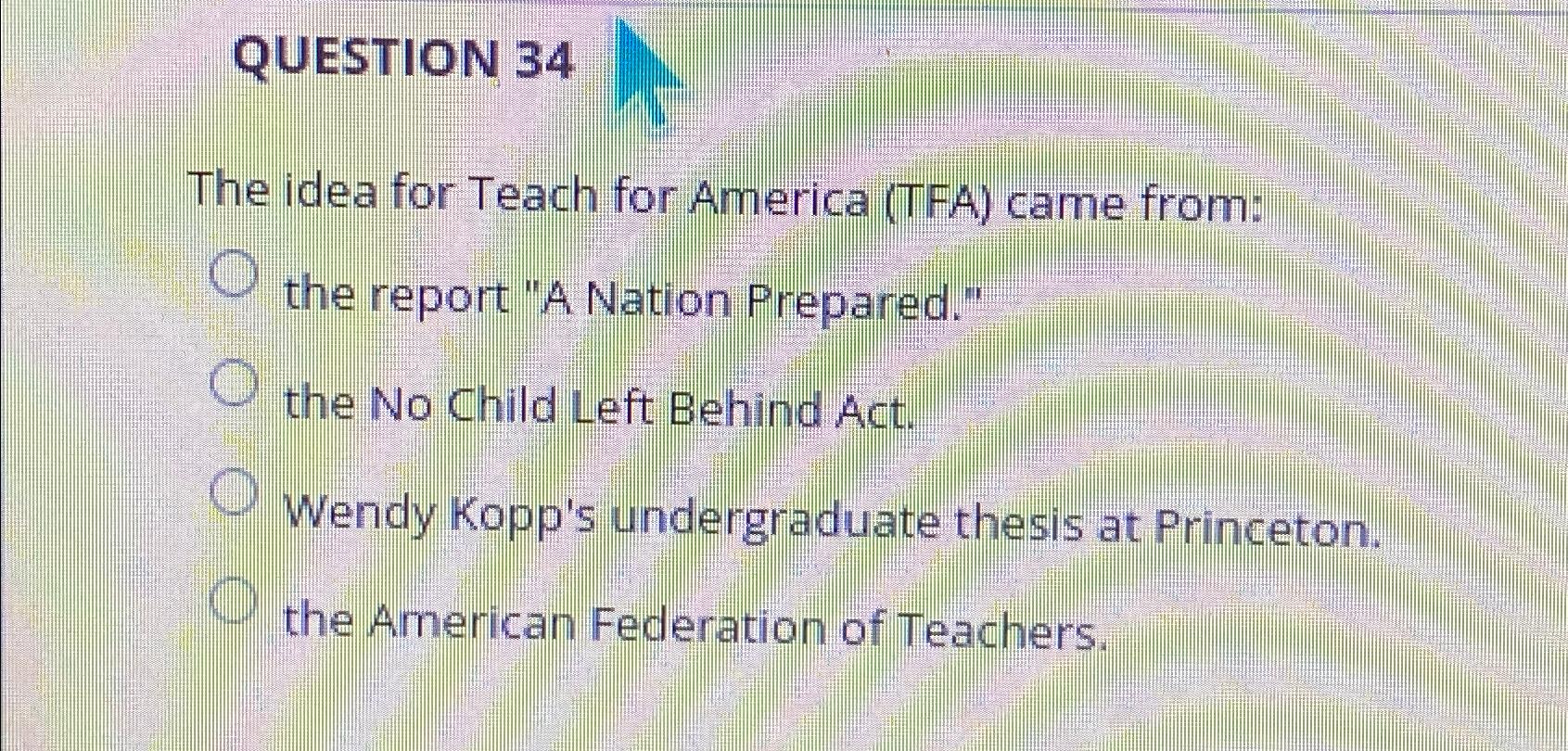 Solved QUESTION 34The idea for Teach for America (TFA) ﻿came | Chegg.com