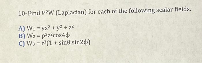 Solved 10-Find ∇2 W (Laplacian) for each of the following | Chegg.com