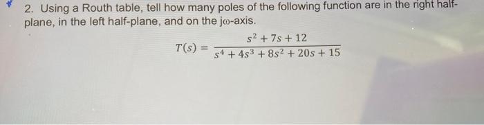 Solved 2. Using a Routh table, tell how many poles of the | Chegg.com