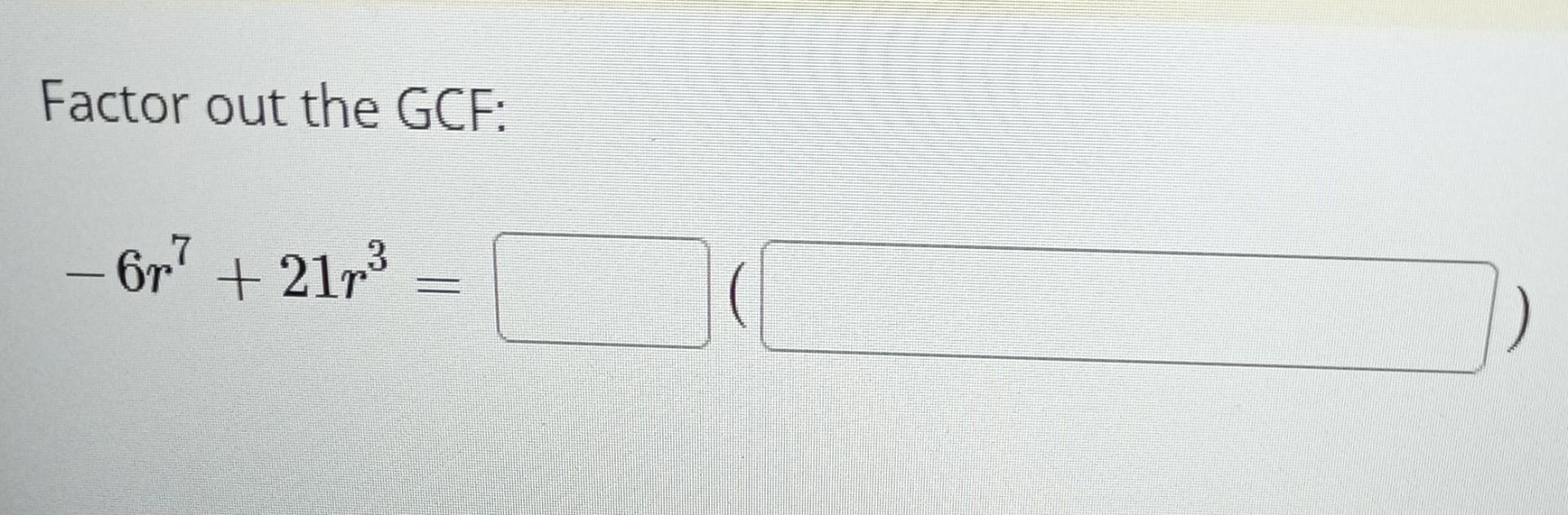 Solved Factor out the GCF: | Chegg.com