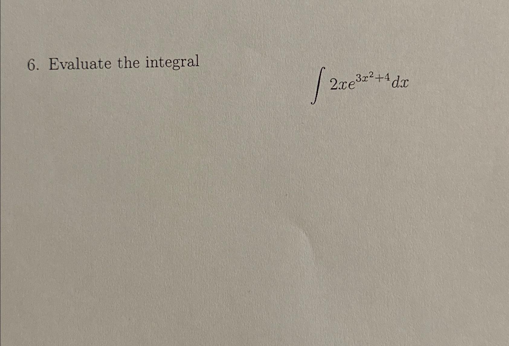 Solved Evaluate the integral∫﻿﻿2xe3x2+4dx | Chegg.com