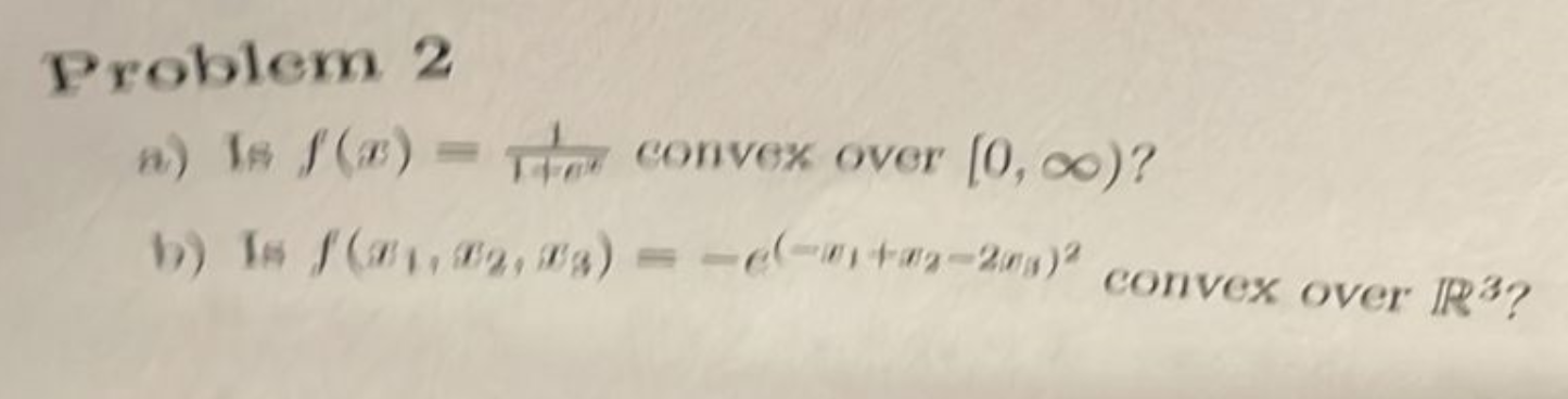 Solved Problem 2a) ﻿Is f(x) = 1/(1 + ﻿e^x) ﻿convex over [0, | Chegg.com