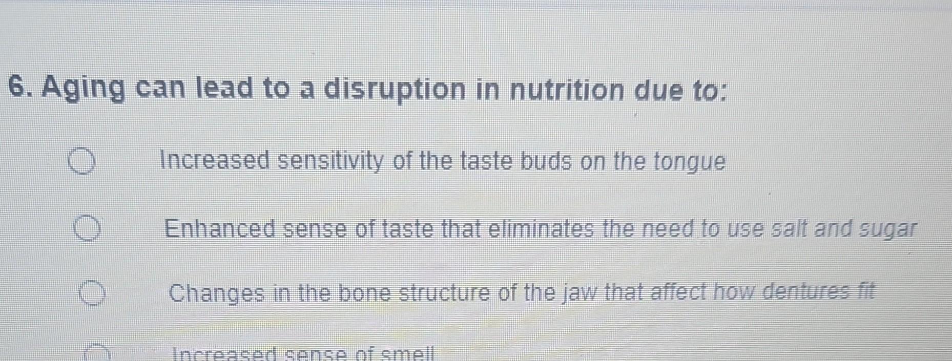 Solved 6. Aging can lead to a disruption in nutrition due | Chegg.com